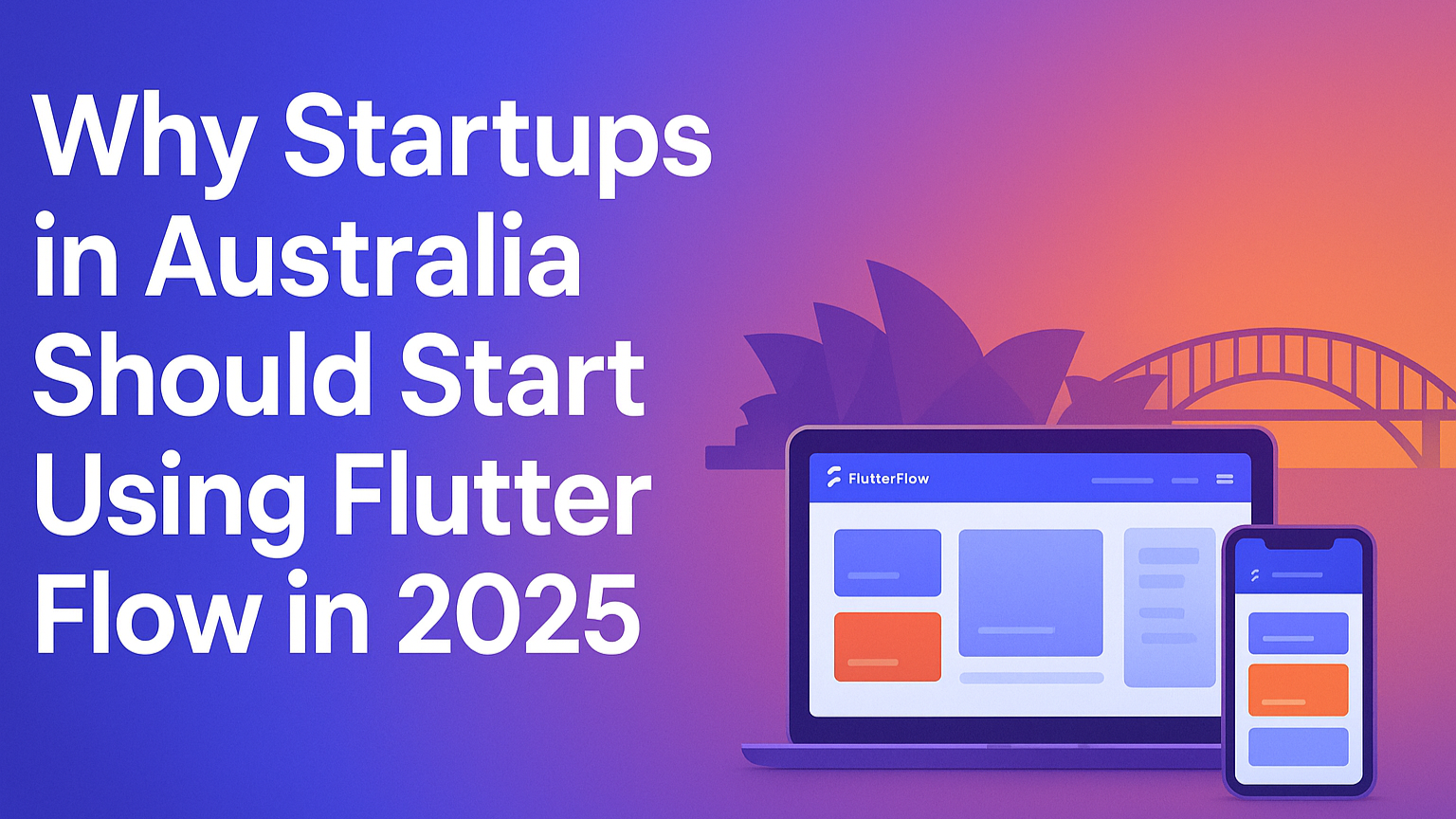 Why Startups in Australia Should Start Using FlutterFlow in 2025 | FlutterflowDevs